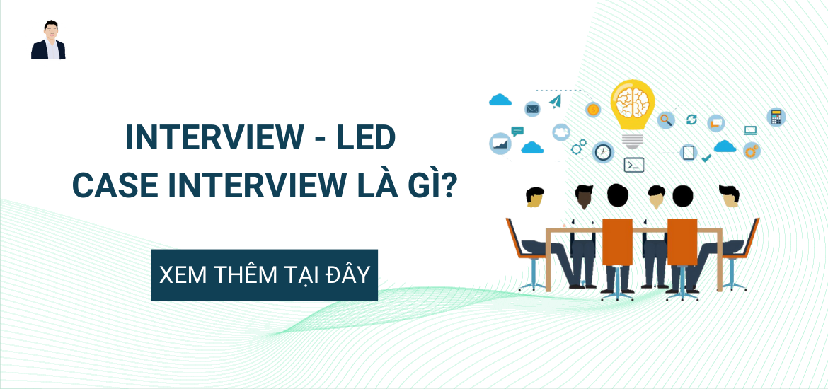 Interviewer-led Case Interview là gì? - ANH CHÚ HƯỚNG NGHIỆP